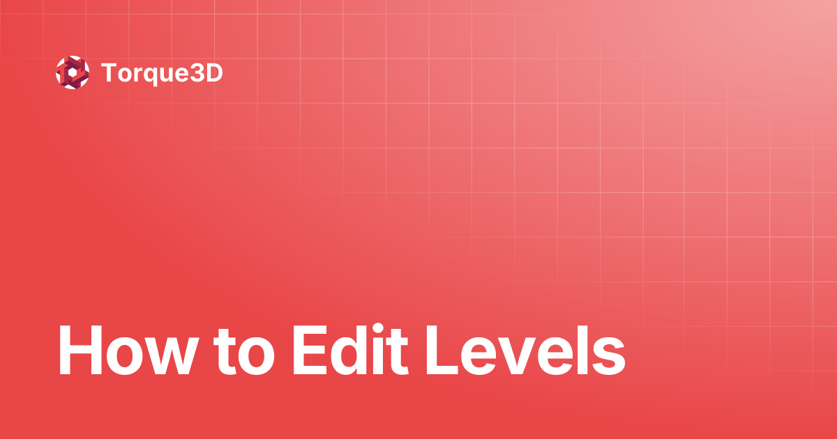 How to Edit Levels | Torque3D