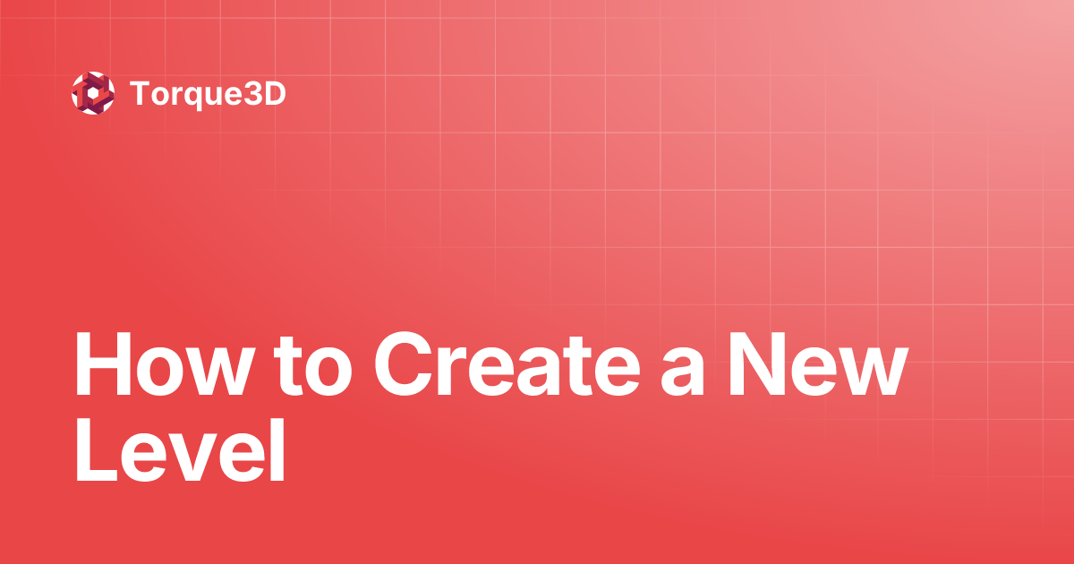 How to Create a New Level | Torque3D