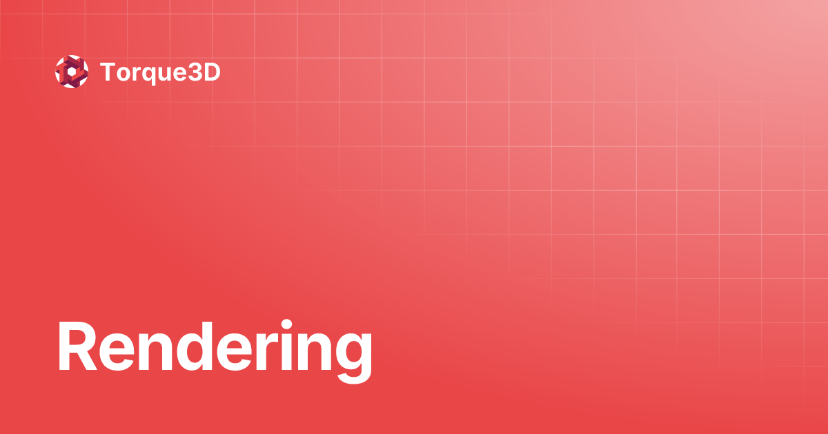 Rendering | Torque3D