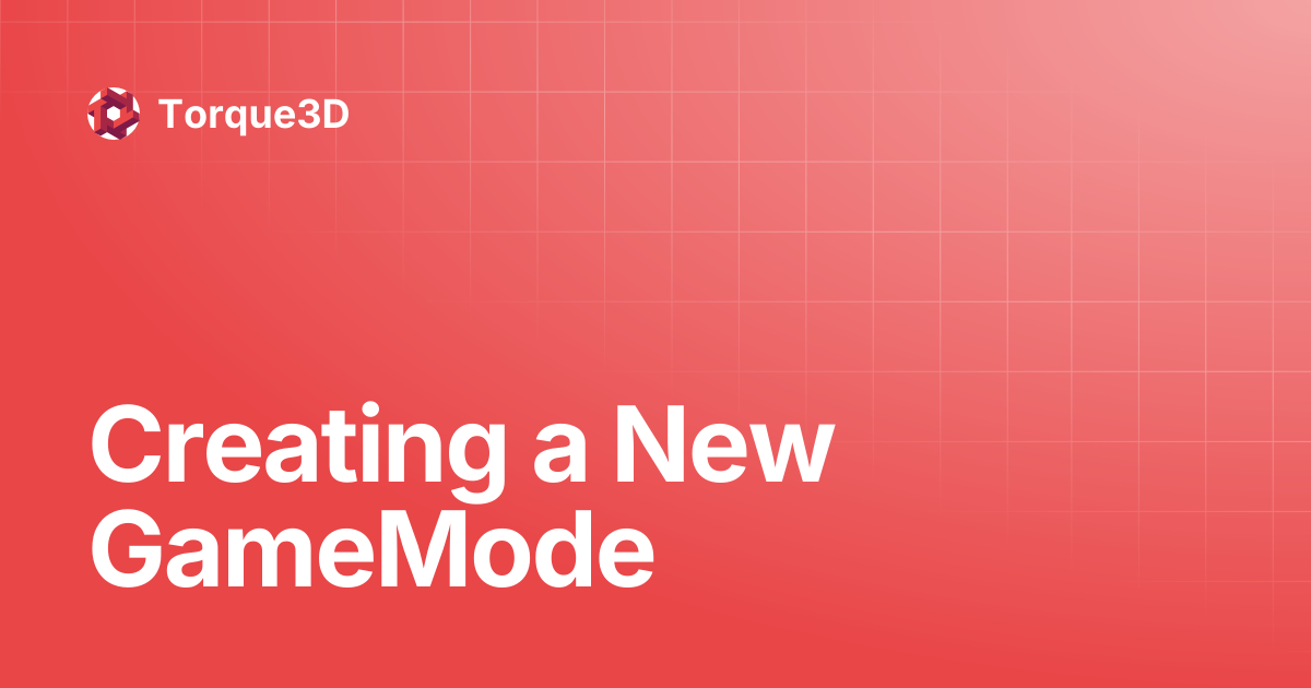 Creating a New GameMode | Torque3D