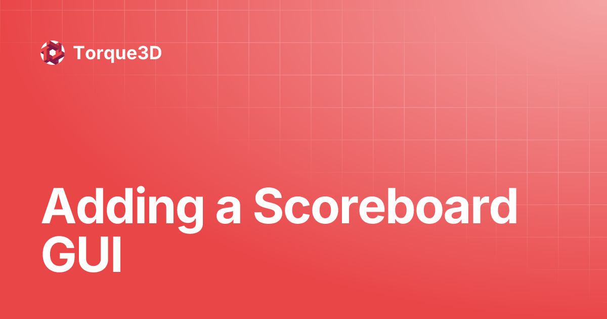 Adding a Scoreboard GUI | Torque3D