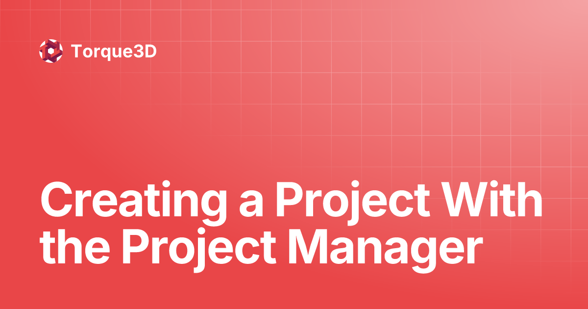 Creating a Project With the Project Manager | Torque3D