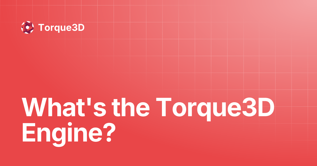 What's the Torque3D Engine? | Torque3D