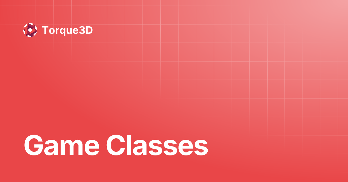 Game Classes | Torque3D