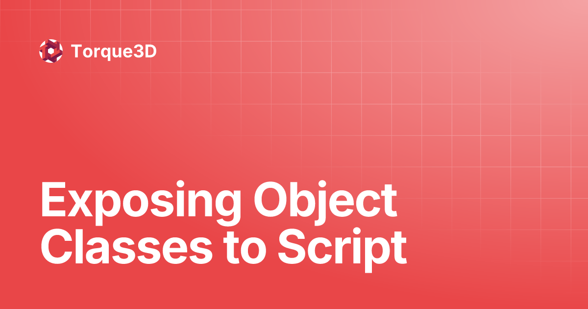 Exposing Object Classes to Script | Torque3D
