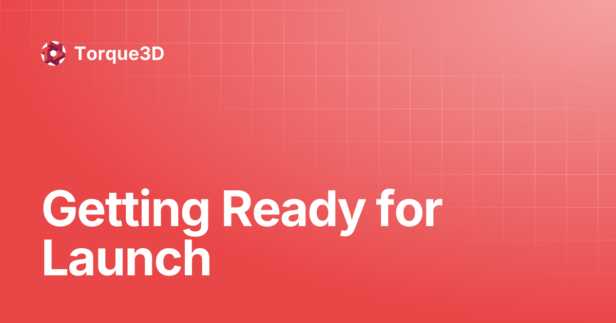 Getting Ready for Launch | Torque3D