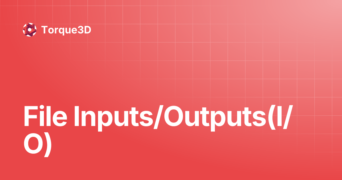 File Inputs/Outputs(I/O) | Torque3D