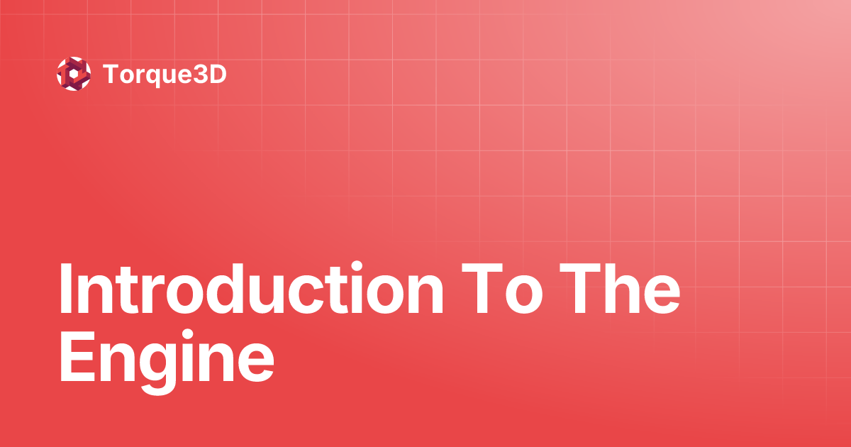 Introduction To The Engine | Torque3D